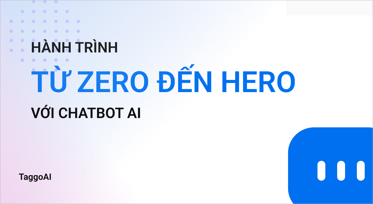 Từ Zero Đến Hero: Hành Trình Ứng Dụng AI Chatbot Thành Công